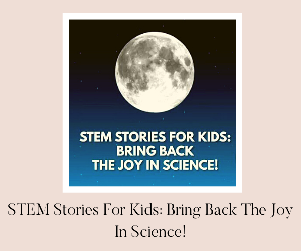 STEM Stories For Kids: Bring Back The Joy In Science! | Kidsstoppress